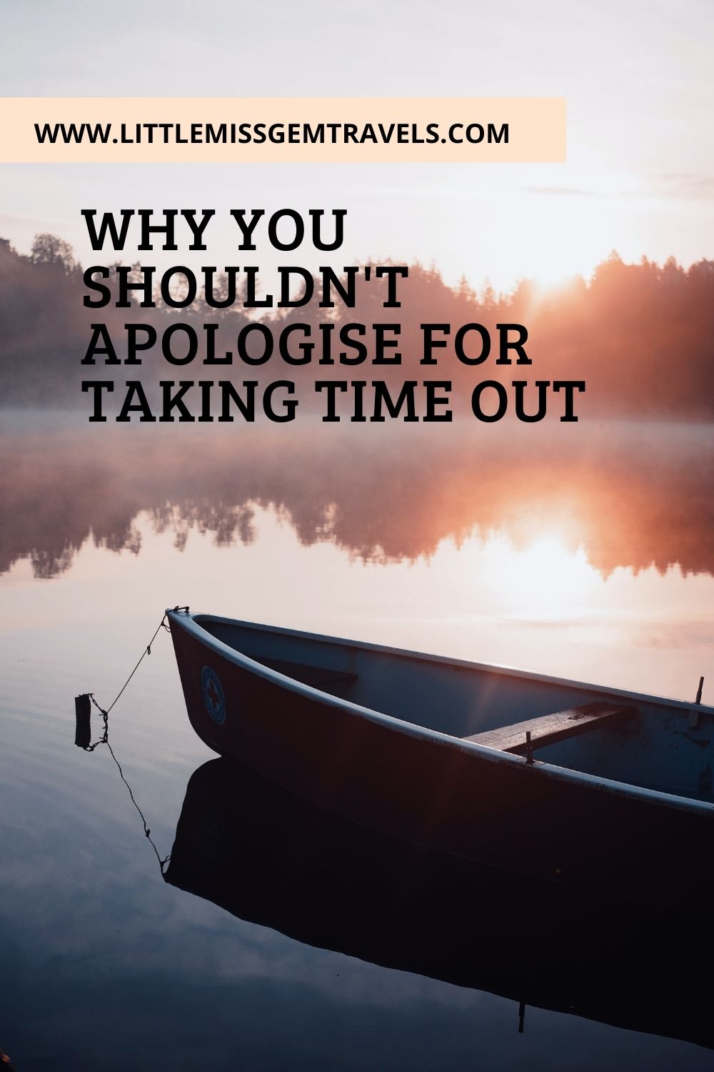 Why You Shouldn’t Apologise for Taking Time Out - Little Miss Gem Travels