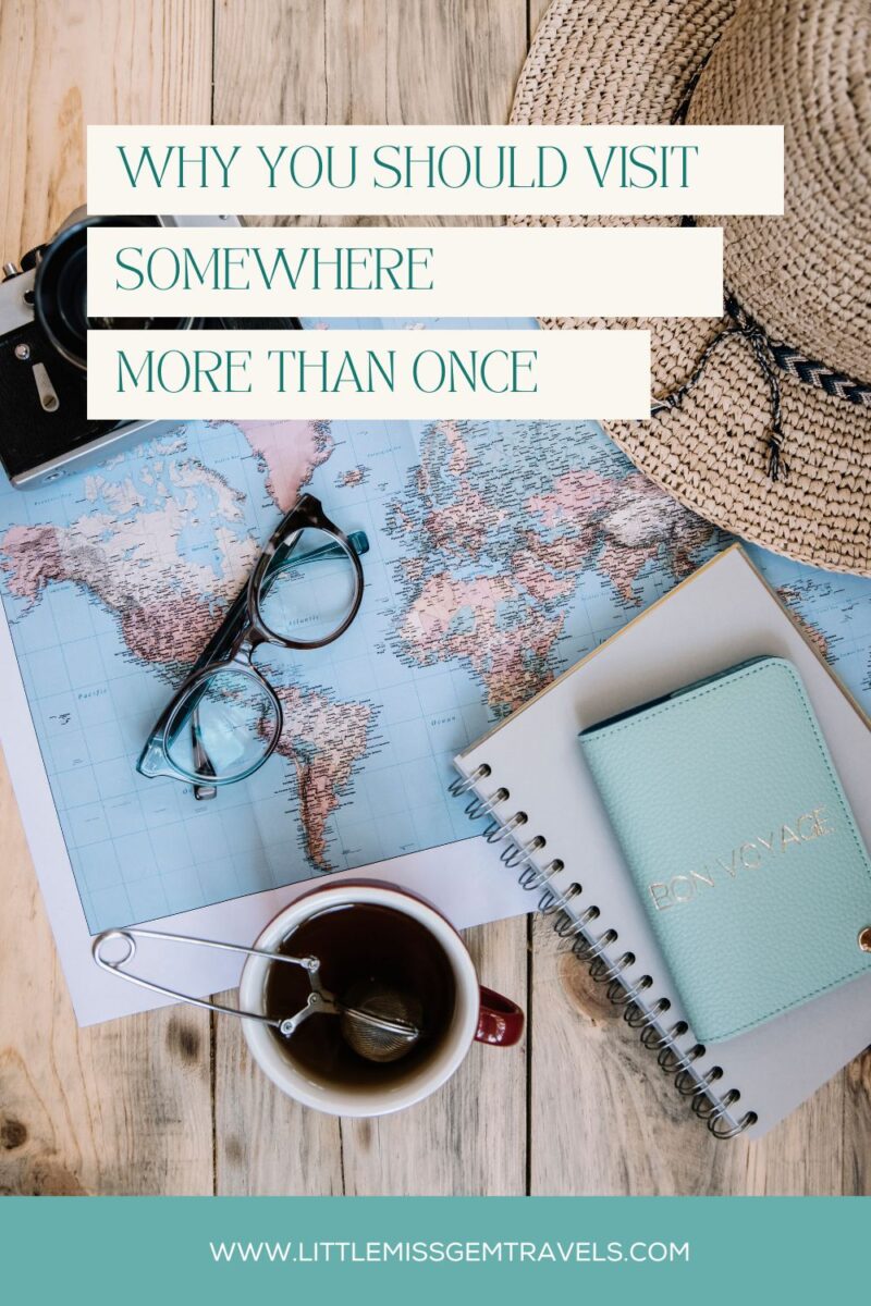 Why You Should Visit Somewhere More Than Once - Little Miss Gem Travels